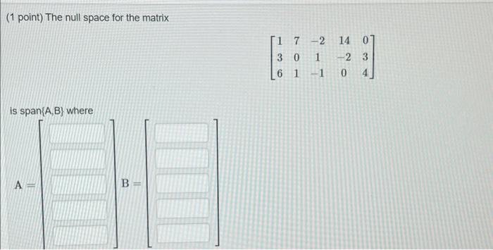 Solved (1 point) The null space for the matrix | Chegg.com