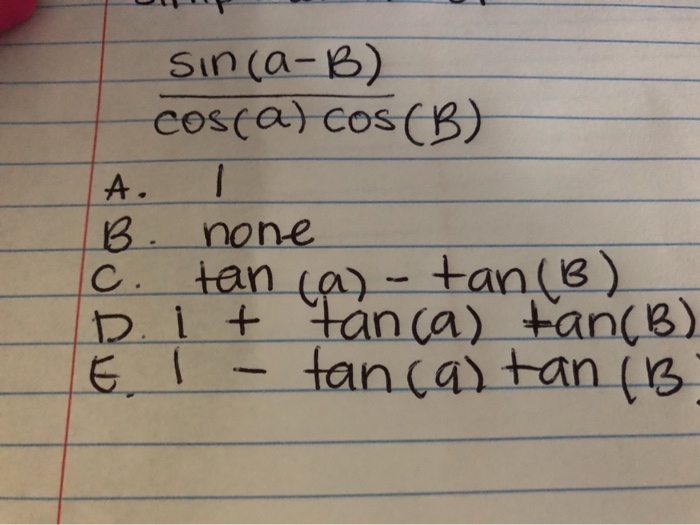 Solved 1 sin(a-B) cos(a) cos(B) A. B. none C. tan (B) D.it | Chegg.com