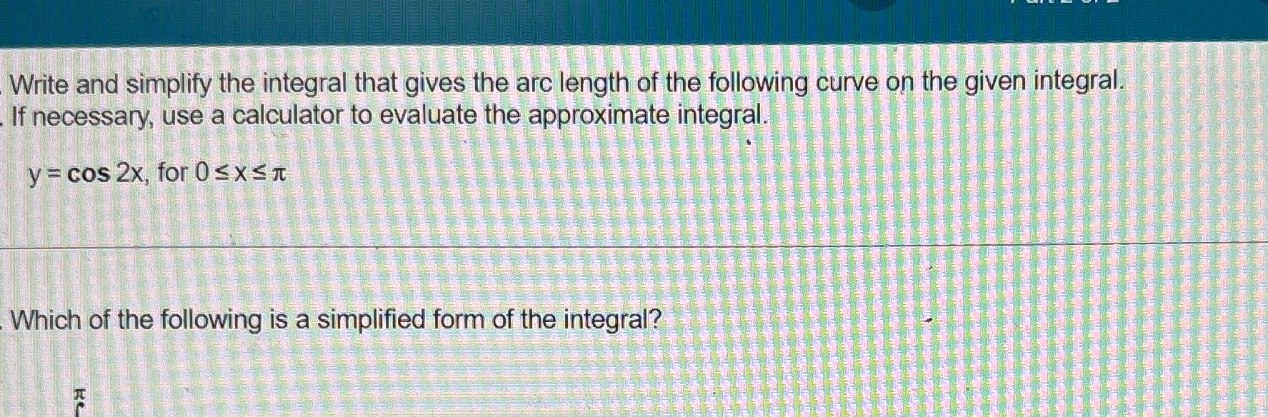 Solved Write and simplify the integral that gives the arc | Chegg.com