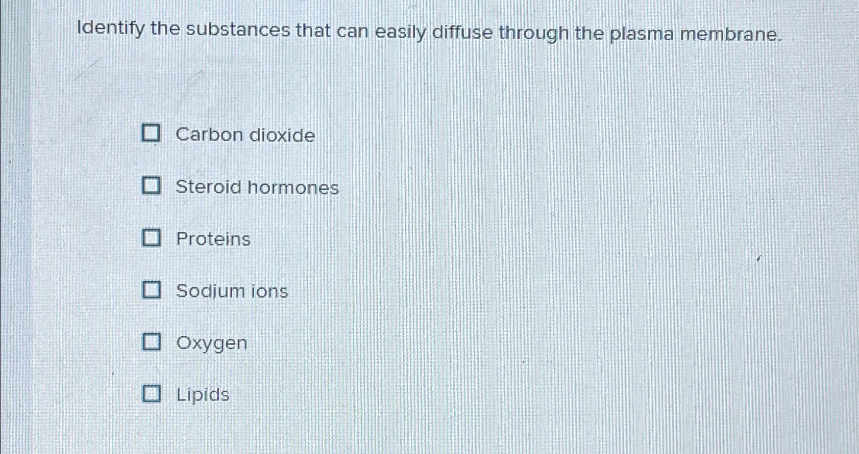 Solved Identify the substances that can easily diffuse | Chegg.com