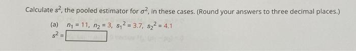 Solved Calculate s2, the pooled estimator for σ2, in these | Chegg.com