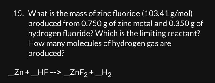 Solved 15. What is the mass of zinc fluoride (103.41 g/mol) | Chegg.com
