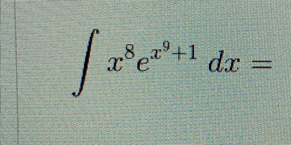 Solved ∫﻿﻿x8ex9+1dx= | Chegg.com