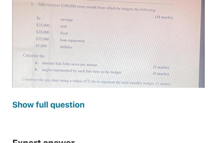 [Solved]: 8. John receives ( $ 100.000 ) every month fro