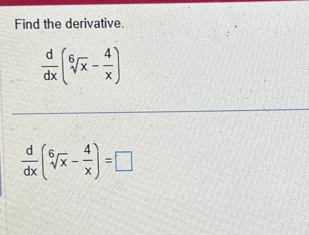 Solved Find the derivative.ddx(x6-4x)ddx(x6-4x)= | Chegg.com
