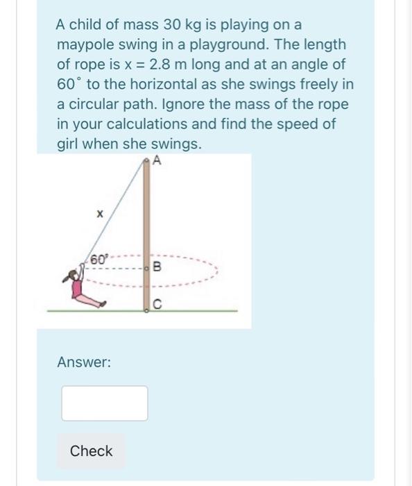 Solved A child of mass 30 kg is playing on a maypole swing | Chegg.com