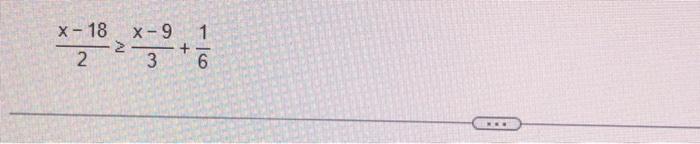 Solved 2x−18≥3x−9+61 | Chegg.com