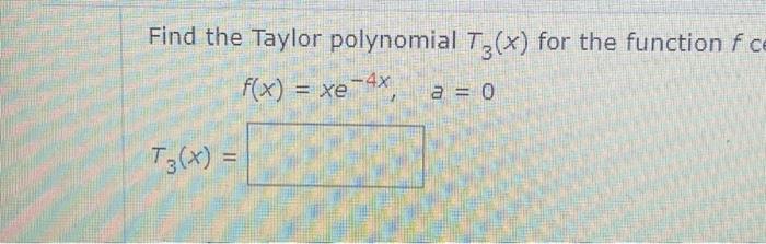 Solved Find the Taylor polynomial T3(x) for the function fc | Chegg.com
