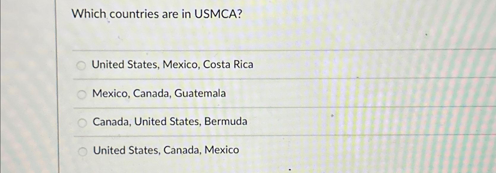 Solved Which countries are in USMCA?United States, Mexico, | Chegg.com