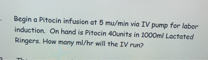 Solved Begin a Pitocin infusion at 5 mu/min via IV pump for | Chegg.com