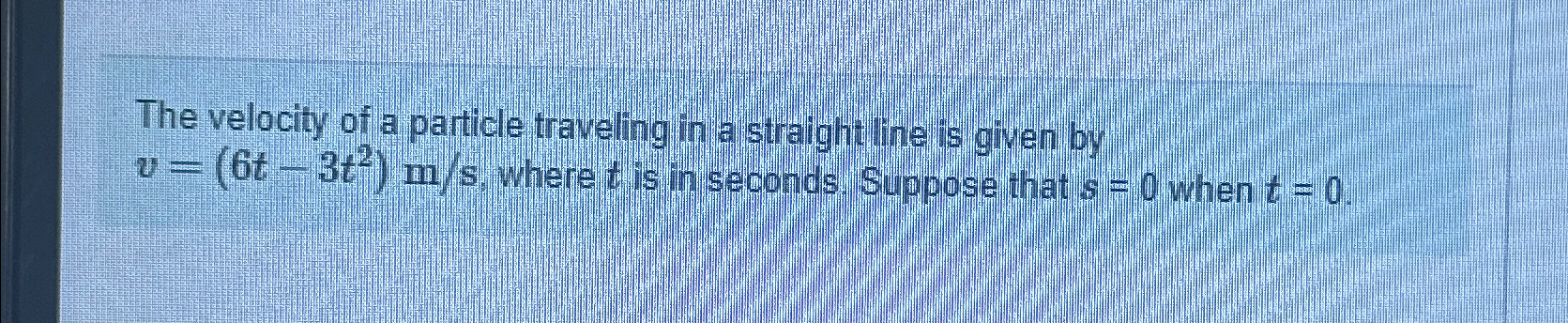 Solved The velocity of a particle traveling in a straight | Chegg.com