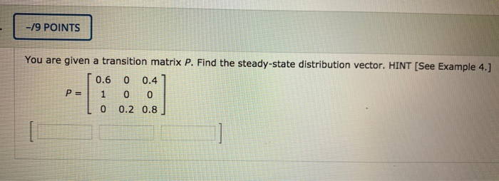 Solved -19 POINTS You are given a transition matrix P. Find | Chegg.com
