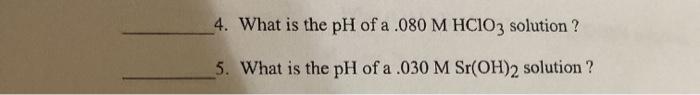 Solved 4. What is the pH of a .080 M HCIO3 solution ? 5. | Chegg.com
