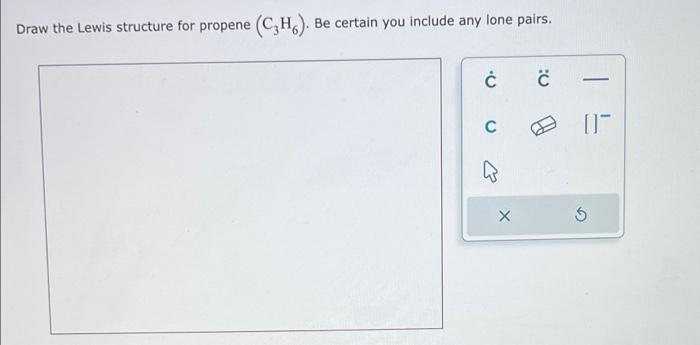 Solved Draw The Lewis Structure For Propene C3h6 Be