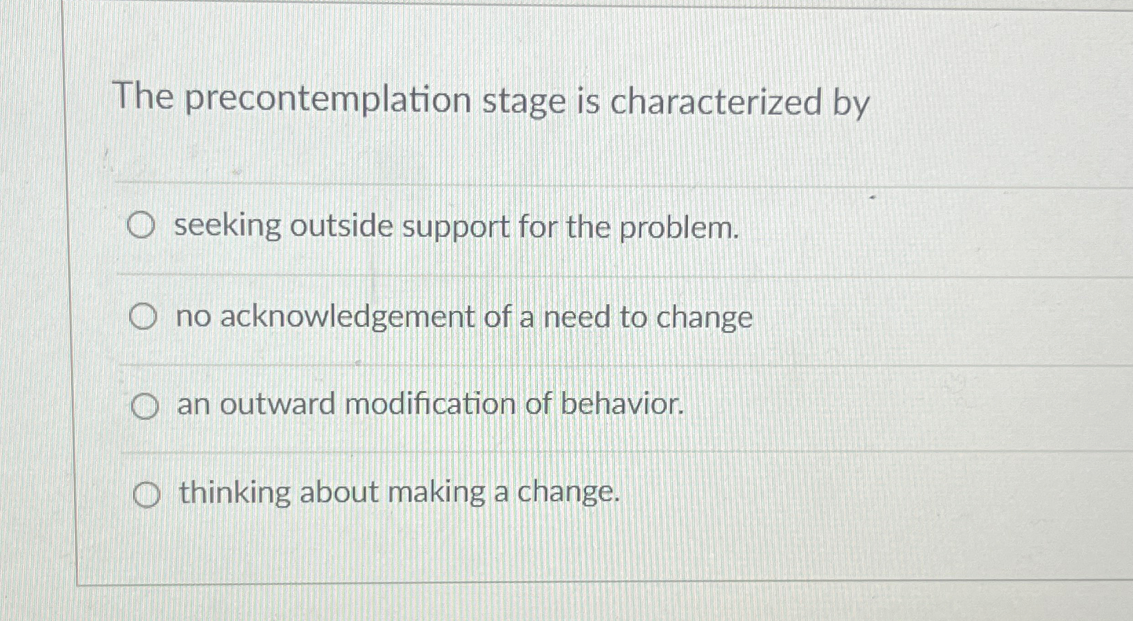 Solved The precontemplation stage is characterized byseeking | Chegg.com