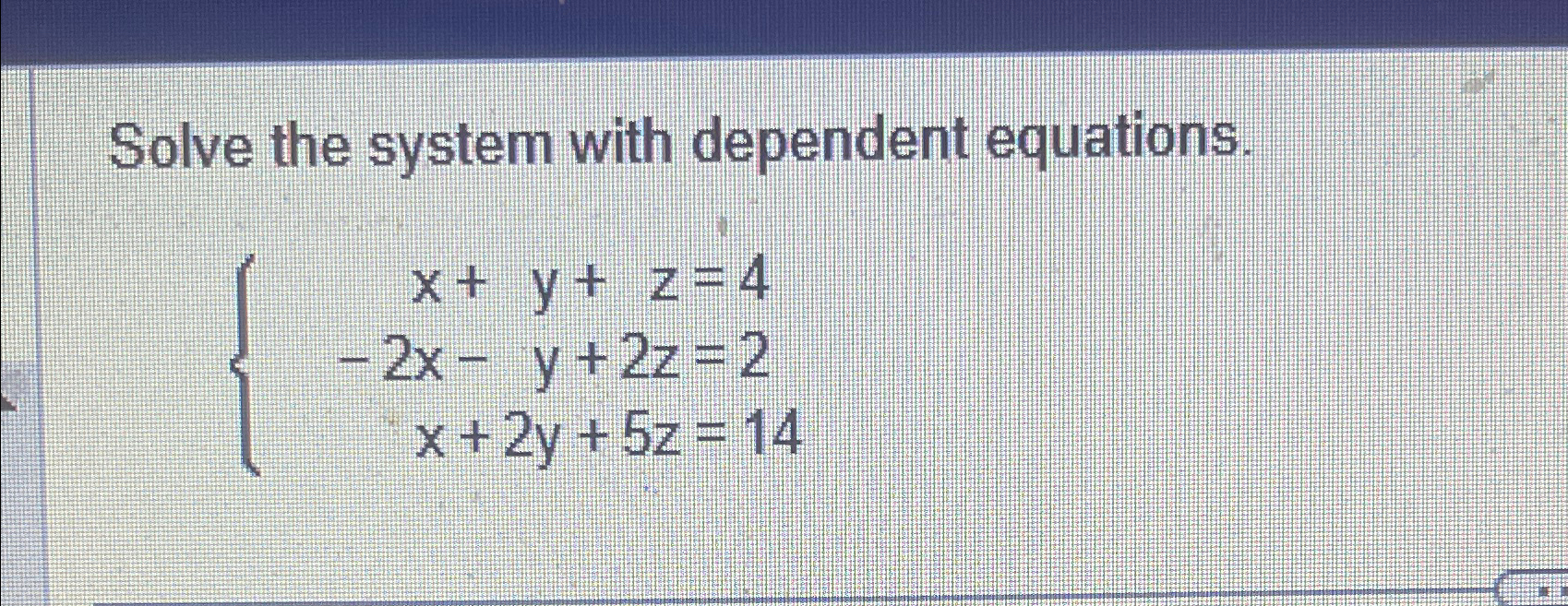 Solved Solve the system with dependent | Chegg.com