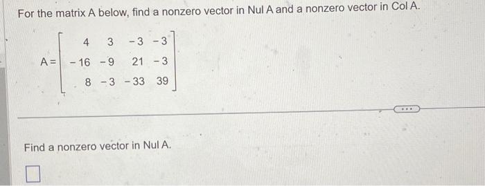 Solved For the matrix A below, find a nonzero vector in Nul | Chegg.com
