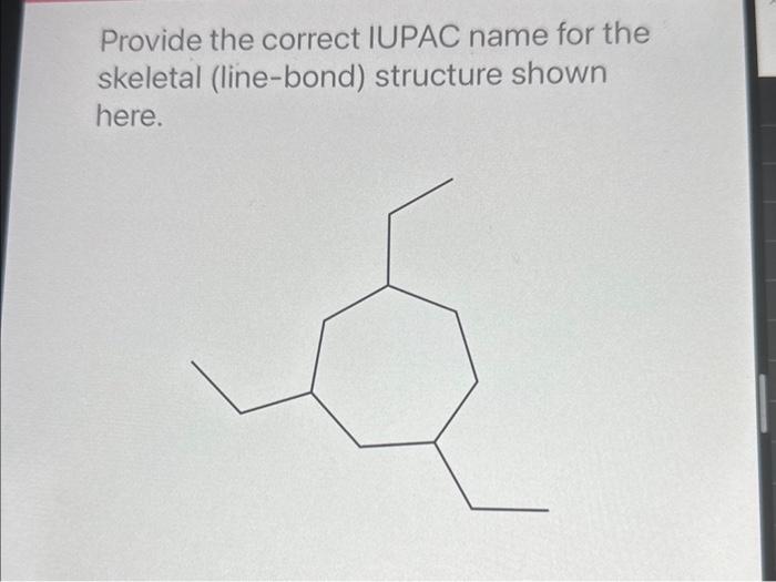 Solved Provide the correct IUPAC name for the skeletal | Chegg.com