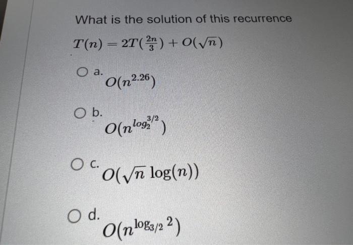 Solved What is the solution of this recurrence T(n) = 2T (2) | Chegg.com