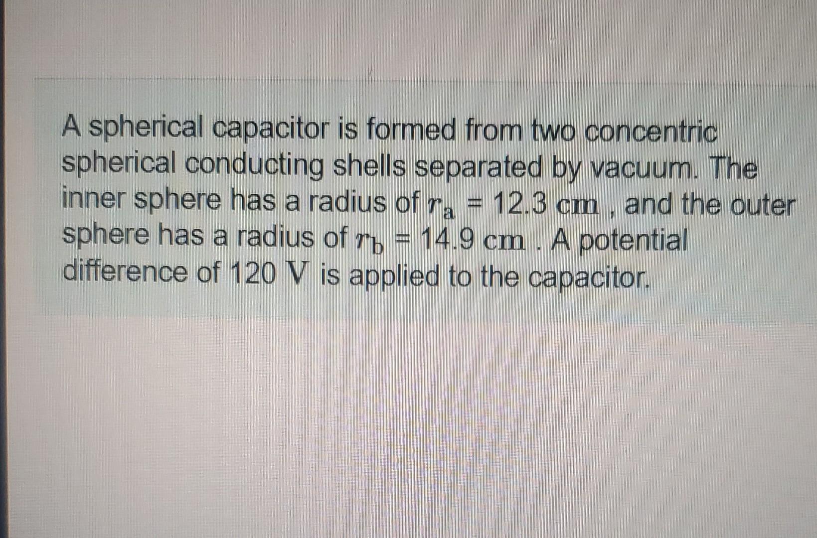 Solved A spherical capacitor is formed from two concentric | Chegg.com