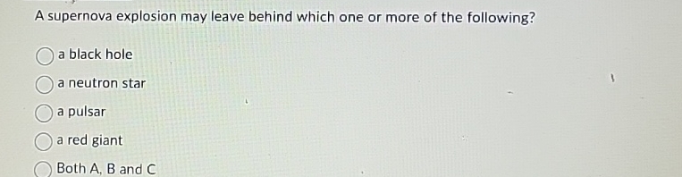 Solved A supernova explosion may leave behind which one or | Chegg.com