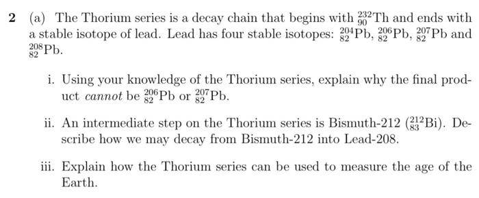 Solved 2 (a) The Thorium series is a decay chain that begins | Chegg.com