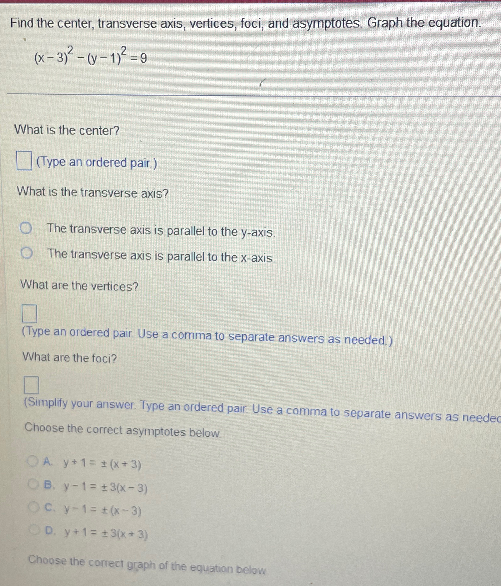 Solved Find the center, transverse axis, vertices, foci, and | Chegg.com
