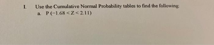 Solved I. Use the Cumulative Normal Probability tables to | Chegg.com