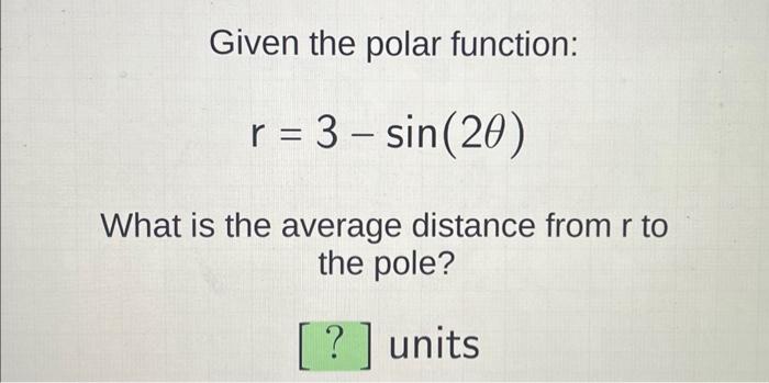 Solved Given the polar function: r=3−sin(2θ) What is the | Chegg.com