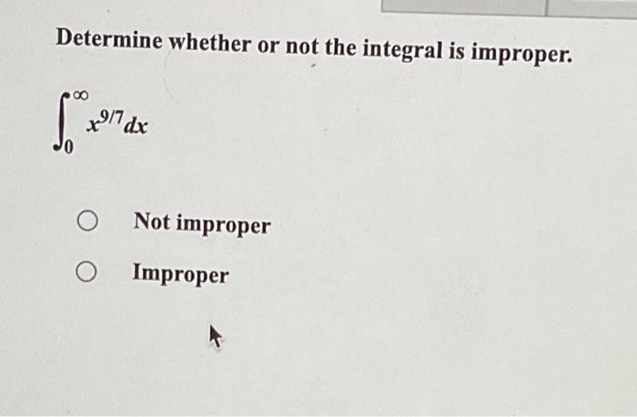 Solved Determine whether or not the integral is improper. | Chegg.com