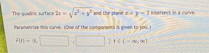 Solved The quadric surface 2z=x2+y2 and the plane x+y=1 | Chegg.com