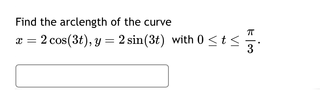 Solved Find the arclength of the curve x=2cos(3t),y=2sin(3t) | Chegg.com