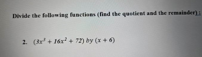 Solved Divide the following functions (find the quotient and | Chegg.com