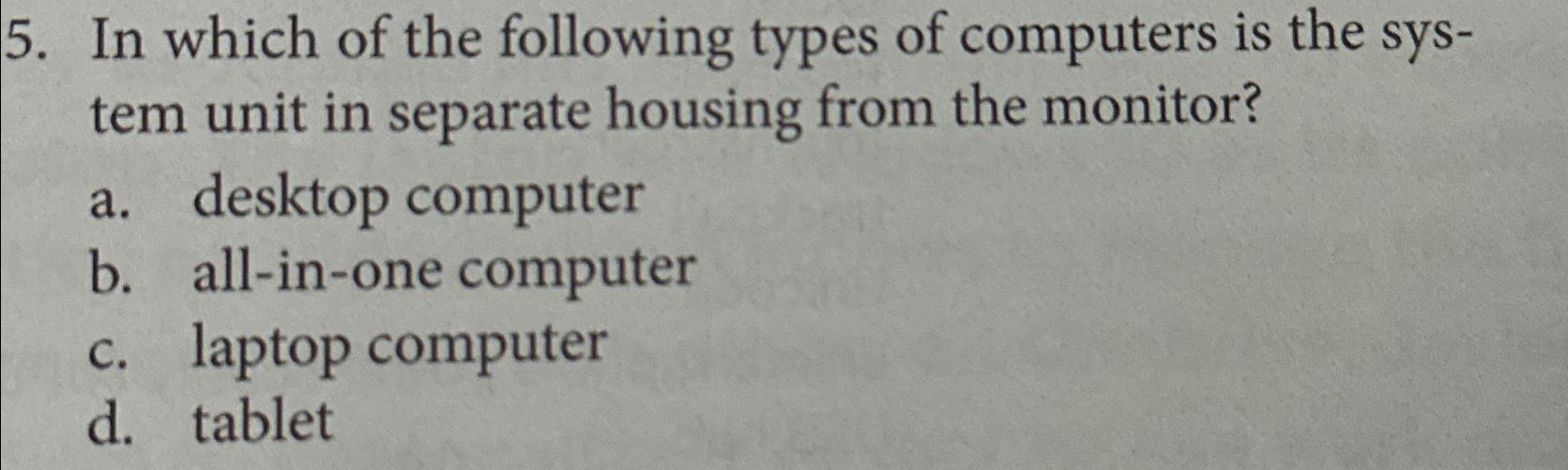 Solved In which of the following types of computers is the | Chegg.com
