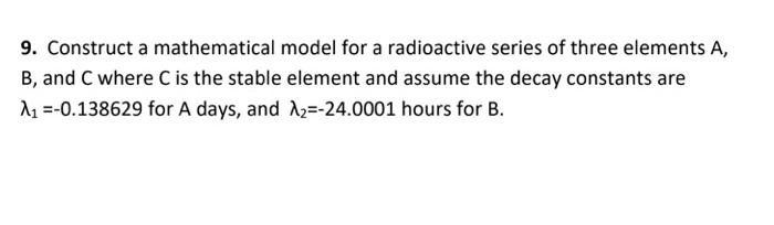 Solved 9. Construct a mathematical model for a radioactive | Chegg.com