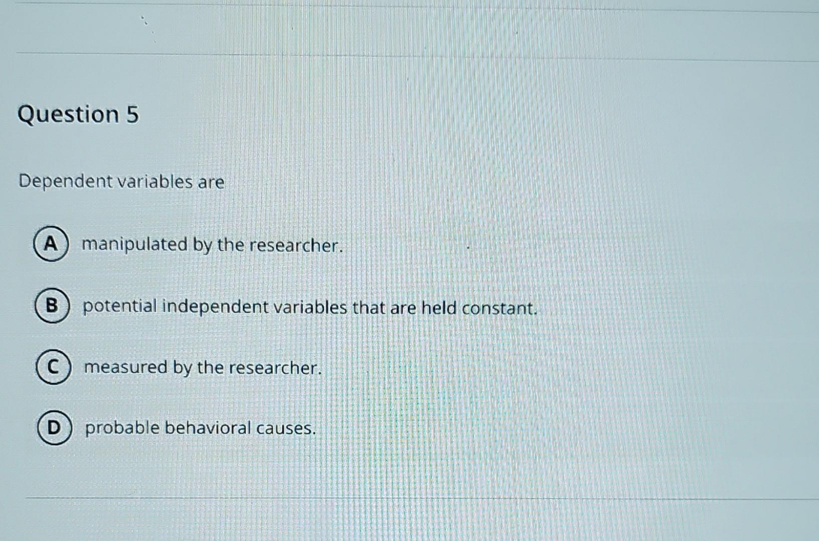Solved Dependent variables are manipulated by the | Chegg.com