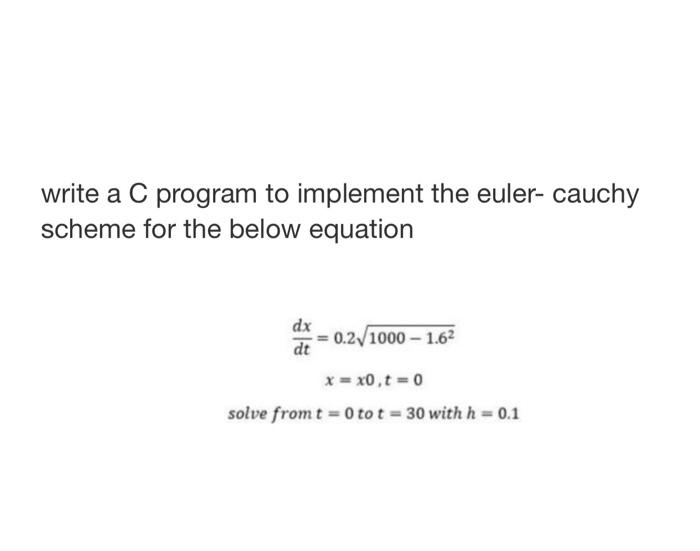 Solved Write A C Program To Implement The Euler Cauchy