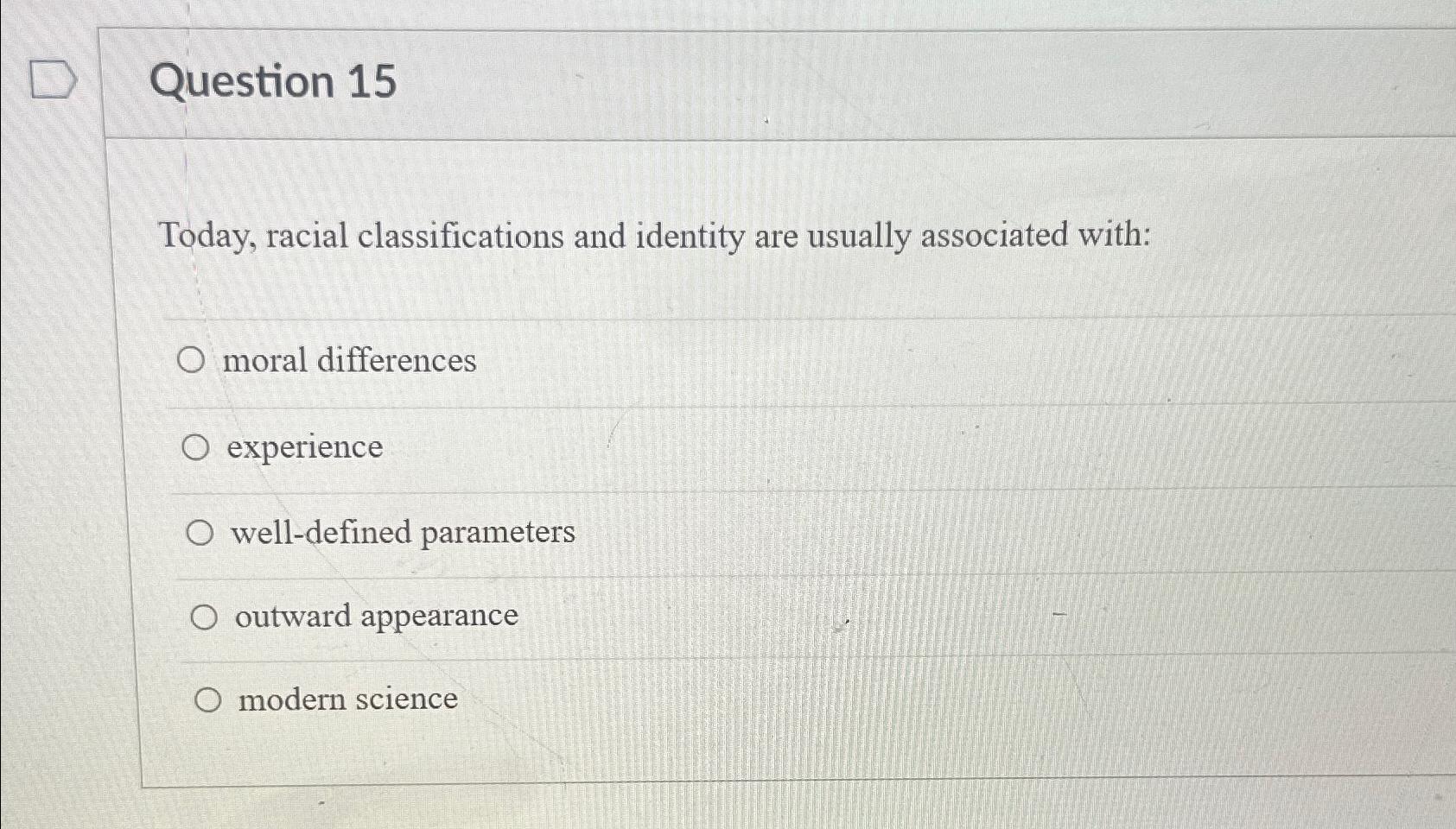 Solved Question 15Today, racial classifications and identity | Chegg.com