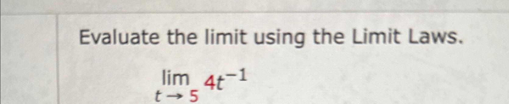 Solved Evaluate the limit using the Limit Laws.limt→54t-1 | Chegg.com