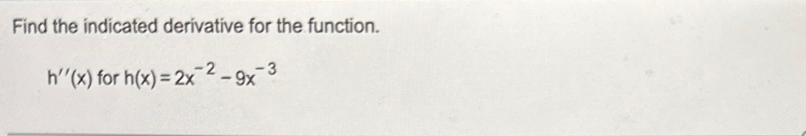 Solved Find the indicated derivative for the function.h''(x) | Chegg.com