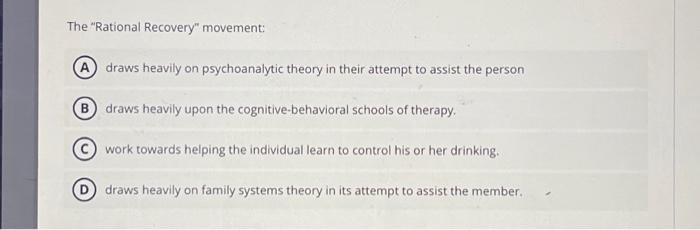 Solved The "Rational Recovery" movement: A) draws heavily on | Chegg.com