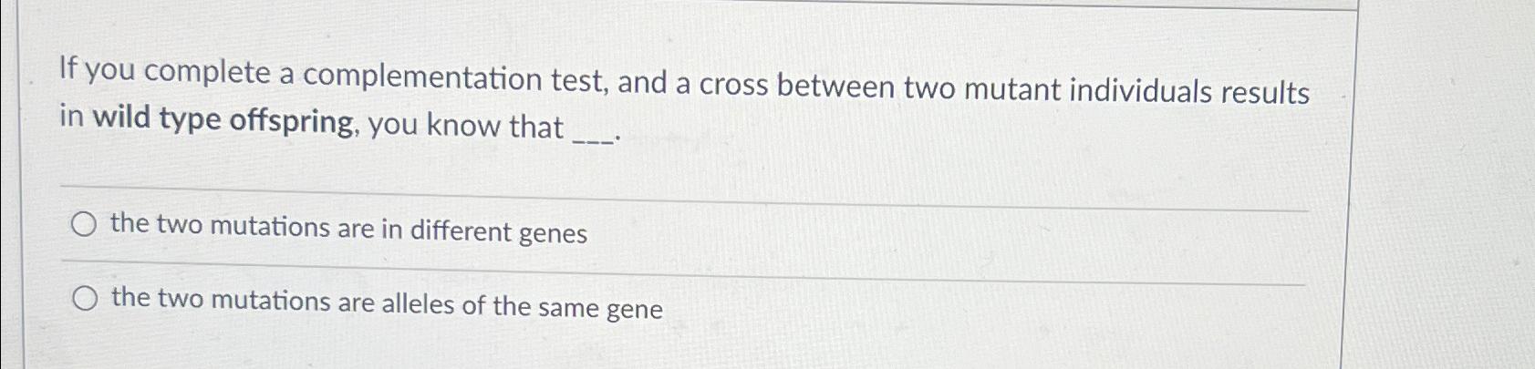 Solved If you complete a complementation test, and a cross | Chegg.com