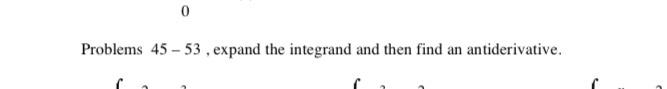 Solved 0 0 Problems 45 - 53, expand the integrand and then | Chegg.com
