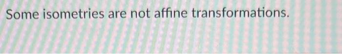 Solved Some isometries are not affine transformations. | Chegg.com