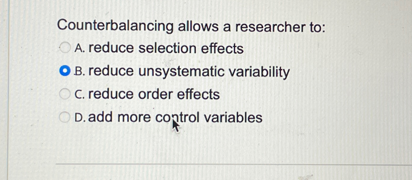 Solved Counterbalancing allows a researcher to:A. ﻿reduce | Chegg.com