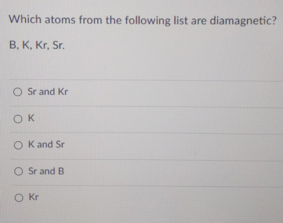 Solved Which atoms from the following list are diamagnetic? | Chegg.com