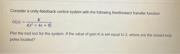 Solved Consider a unity-feedback control system with the | Chegg.com