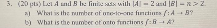 Solved 3. (20 pts) Let A and B be finite sets with ∣A∣=2 and | Chegg.com