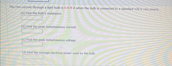 Solved The rms current through a light bulb is 0.878 A when | Chegg.com