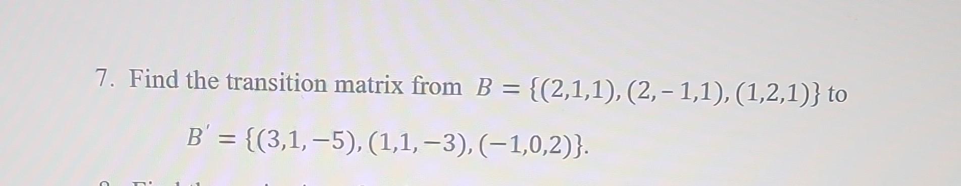 Solved 7. Find the transition matrix from | Chegg.com